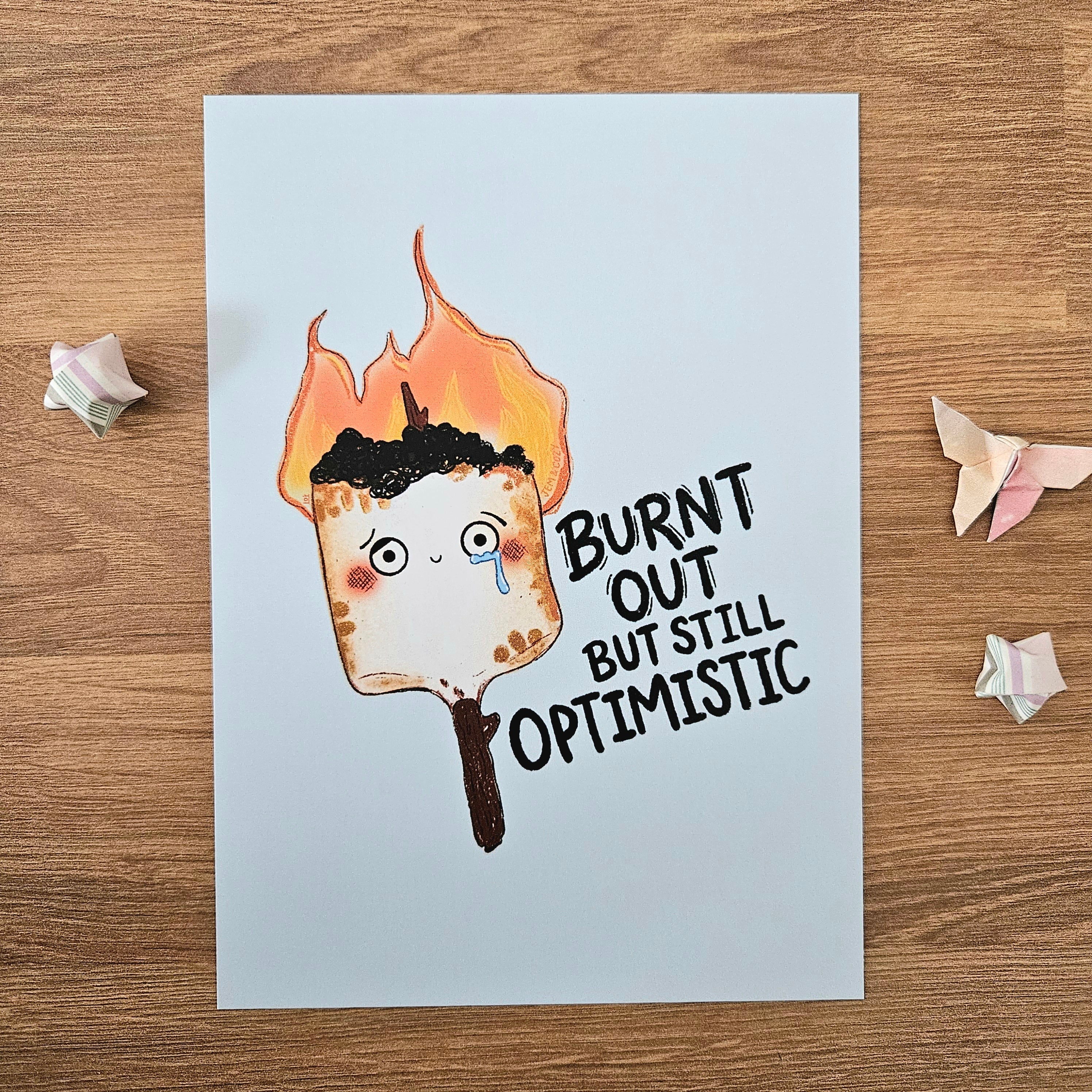 Burnt Out But Optimistic Art Print(5x7") – Jem and Cozy
