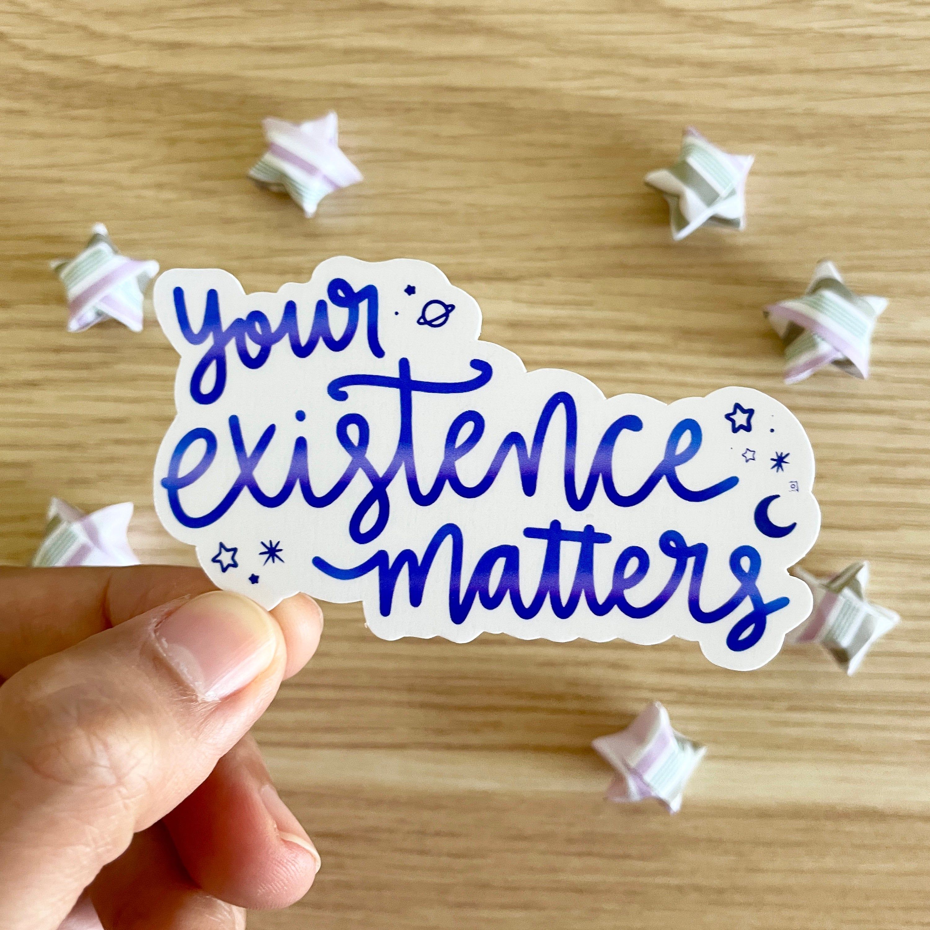 Your Existence Matters Vinyl Sticker – Jem and Cozy